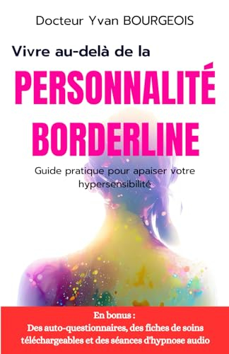 Vivre au-delà de la personnalité borderline: guide pratique pour ...