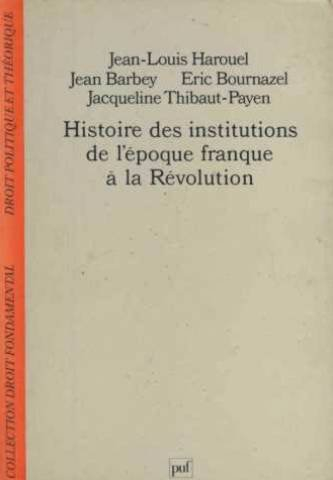 Histoire des institutions de l'époque franque à la révolution de ...