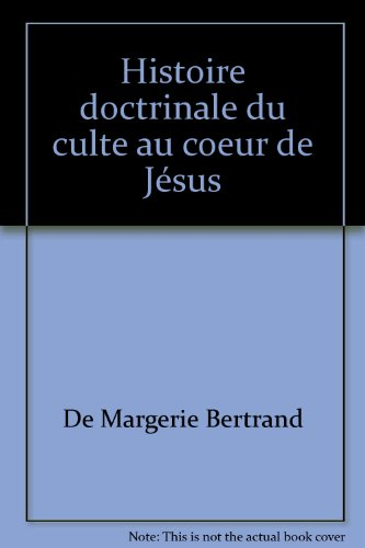 Histoire doctrinale du culte au coeur de jésus. vol. 1. a la croisée de ...