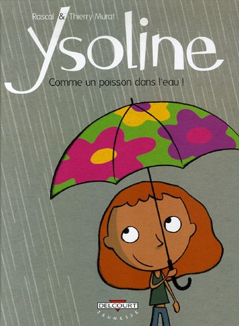 Ysoline. vol. 1. comme un poisson dans l'eau ! de Rascal, Thierry Murat ...