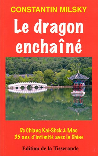 Le dragon enchaîné : de chiang kai-shek à mao ze dong, trente-cinq ans ...