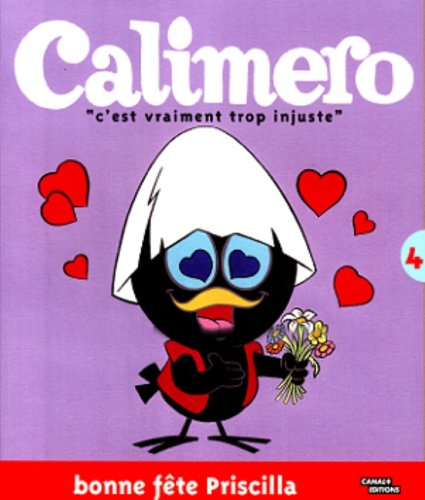 Calimero : c'est vraiment trop injuste !. vol. 4. bonne fête priscilla ...