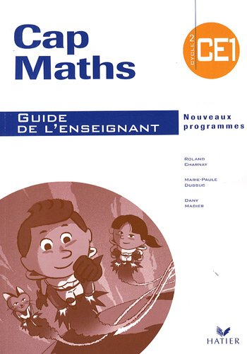 Cap maths, ce1, cycle 2 : guide de l'enseignant : nouveaux programmes de Charnay, Roland ...
