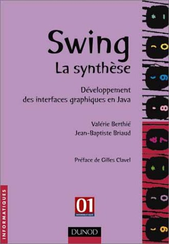 Swing la synthèse : développement des interfaces graphiques en java de ...
