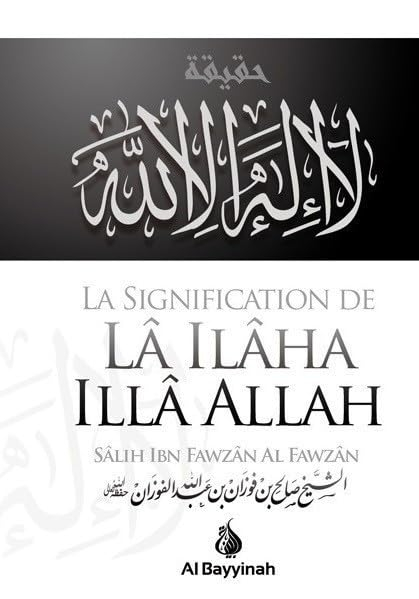 La signification de la ilaha illa allah de Fawzan Al-Fawzan Ibn ...