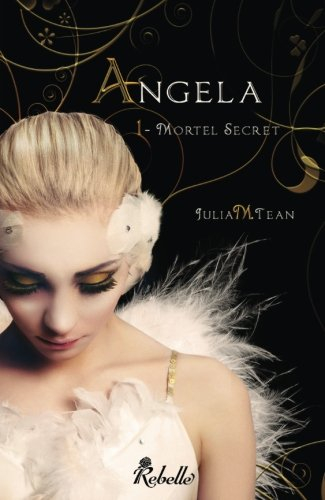 Angela. vol. 1. mortel secret de Julia M. Tean | Recyclivre
