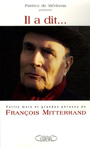 Il a dit... : petits mots et grandes phrases de françois mitterrand de ...