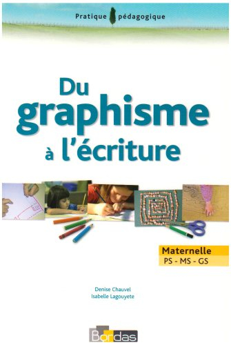 Du graphisme à l'écriture : maternelle ps, ms et gs de Denise Chauvel ...