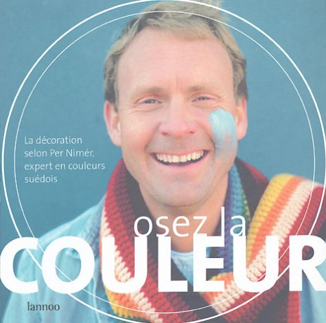 Oser la couleur : la décoration selon per nimér, expert en couleurs ...
