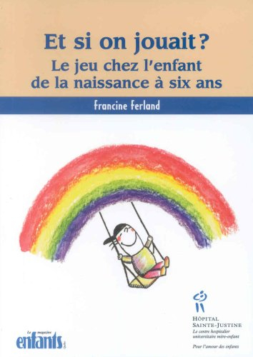 Et si on jouait ! : mieux comprendre le jeu de votre enfant de la ...