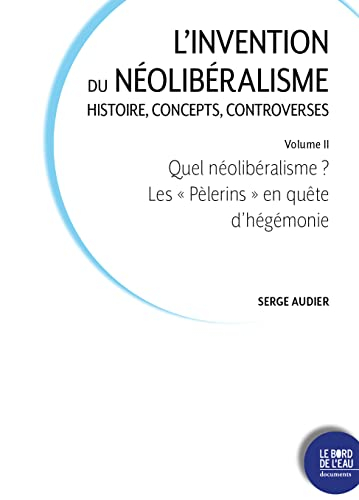 L'invention du néolibéralisme : histoire, concepts, controverses. vol ...