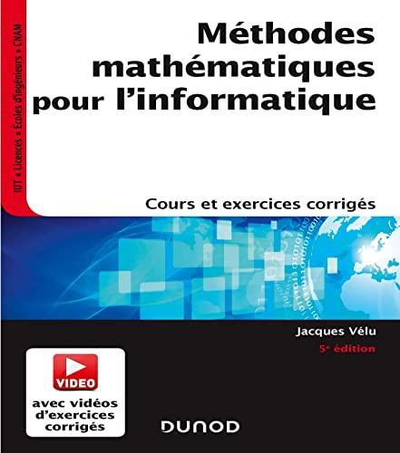 Méthodes mathématiques pour l'informatique : cours et exercices corrigés de Jacques Vélu ...