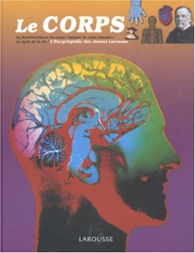 Le corps : le fonctionnement du corps, soigner le corps humain, le ...