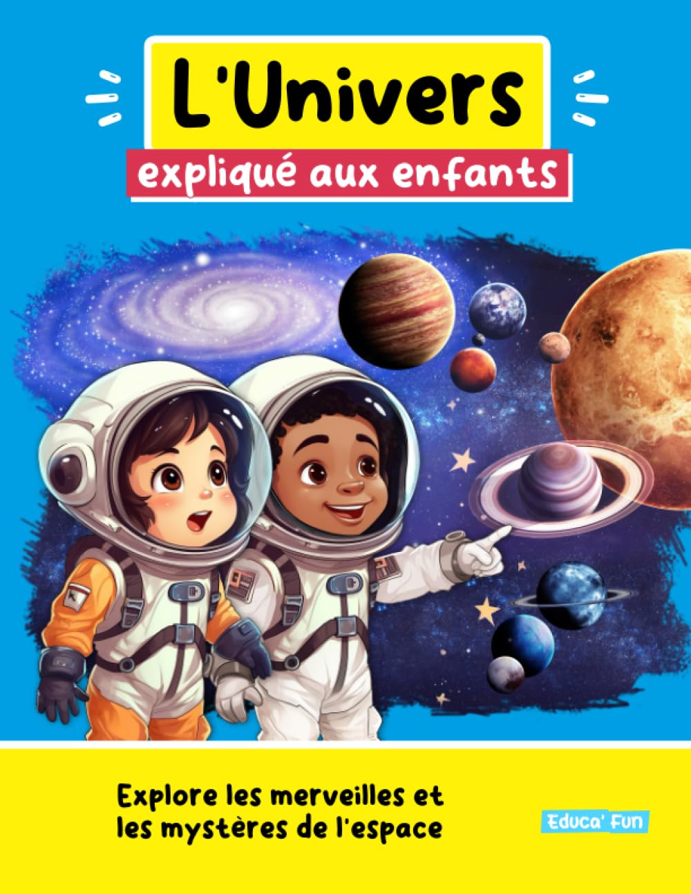 L'univers expliqué aux enfants: explore les merveilles et les mystères ...