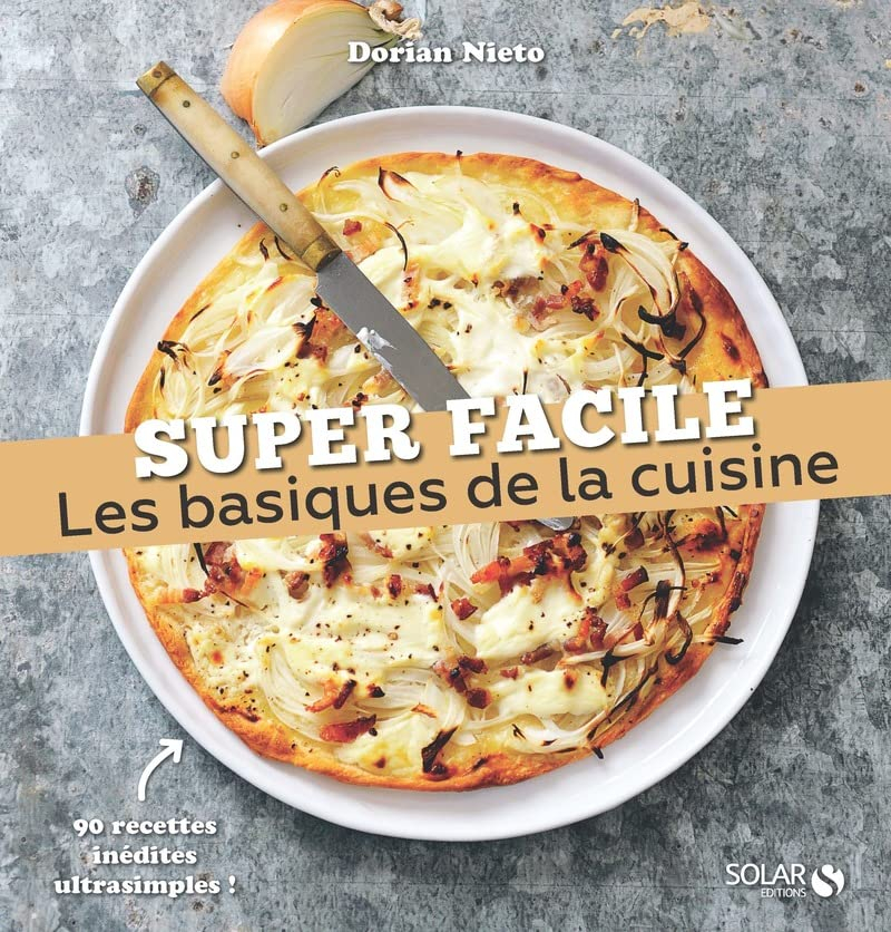 Les basiques de la cuisine : 90 recettes inédites ultrasimples ! de ...