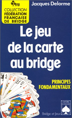 Le jeu de la carte au bridge : principes fondamentaux de Jacques ...