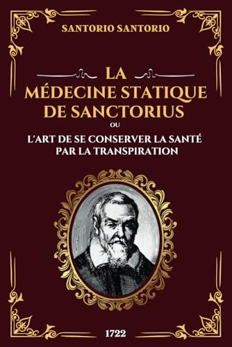 La médecine statique de sanctorius ou l'art de se conserver la santé ...