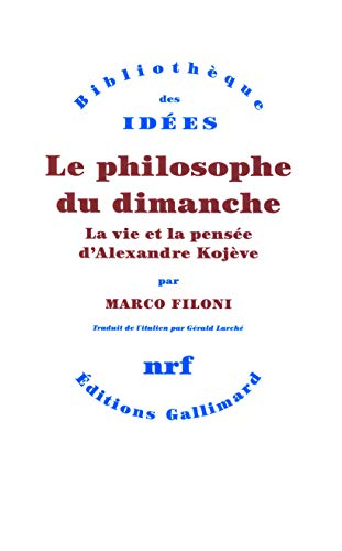Le philosophe du dimanche : la vie et la pensée d'alexandre kojève de ...