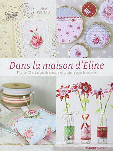 Dans la maison d'eline : plus de 45 créations de couture et broderie ...
