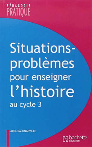 Situations-problèmes pour enseigner l'histoire au cycle 3 de Alain ...