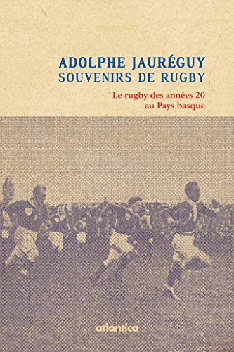 Souvenirs de rugby : le rugby des années 20 au pays basque de Adolphe ...