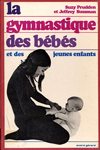 La gymnastique des bébés et des jeunes enfants de Prudden, Suzy ...