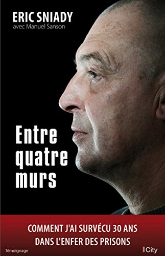 Entre quatre murs : comment j'ai survécu 30 ans dans l'enfer des ... Entre quatre murs : comment j'ai survécu 30 ans dans l'enfer des ...