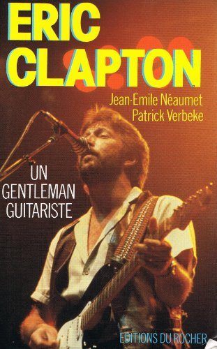 Eric clapton : un gentleman guitariste de Jean-Émile Néaumet, Patrick Verbeke | Recyclivre