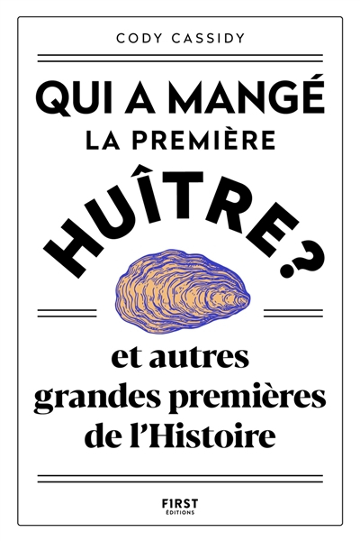 Qui a mangé la première huître ? : et autres grandes premières de l ...