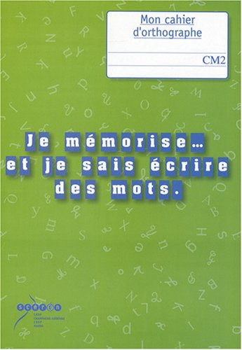 Je mémorise... et je sais écrire des mots, cm2 : mon cahier d ...
