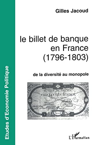 Le billet de banque en france, 1796-1803 : de la diversité au monopole ...