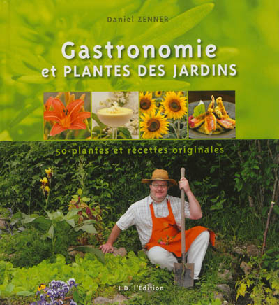 Gastronomie et plantes des jardins : 50 plantes et recettes originales ...