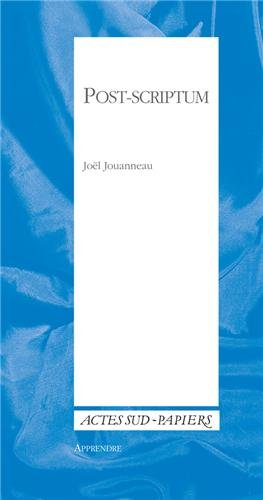 Post-scriptum : aux sources d'une écriture de Joël Jouanneau | Recyclivre