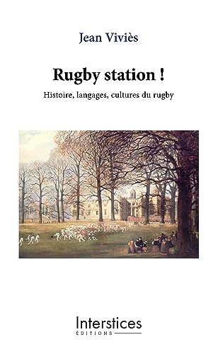 Rugby station ! : histoire, langages, cultures du rugby de Jean Viviès ...