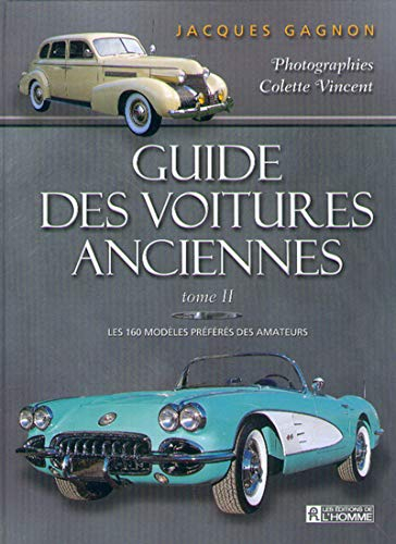 Guide des voitures anciennes. vol. 2. les 160 modèles préférés des ...