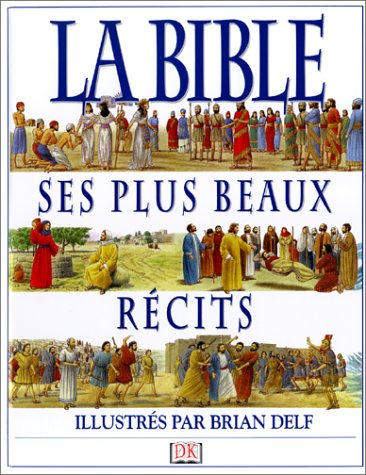 La bible : ses plus beaux récits de Brian Delf | Recyclivre