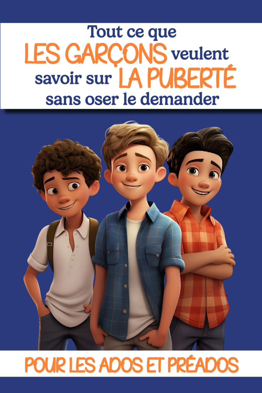 Tout ce que les garçons veulent savoir sur la puberté sans oser le ...