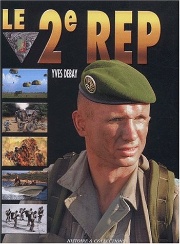 Le 2e rep : le 2e régiment de légionnaires parachutistes de Yves Debay ...