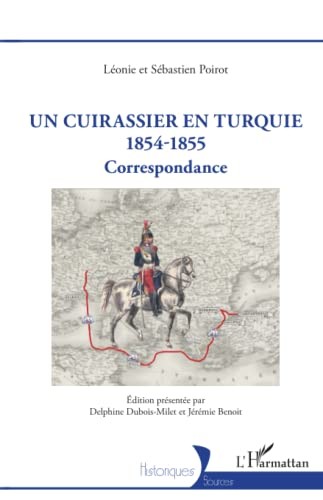 Un cuirassier en turquie : 1854-1855 : correspondance de Léonie Poirot ...