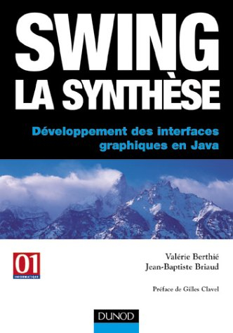 Swing la synthèse : développement des interfaces graphiques en java de ...