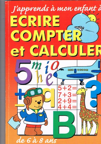 J'apprends à mon enfant à écrire, compter et calculer. de 6à 8 ans de ...