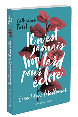 Il n'est jamais trop tard pour éclore : carnet d'une late bloomer de ...