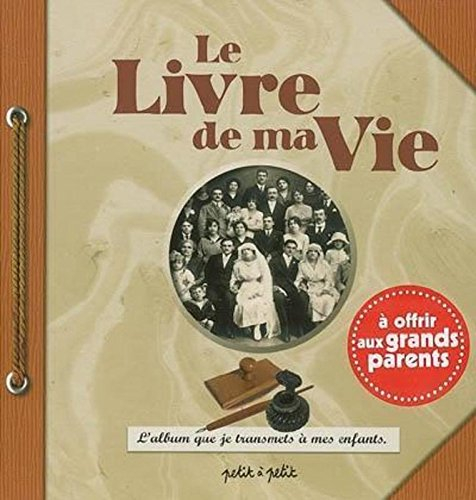 Le livre de ma vie : l'album que je transmets à mes enfants, à offrir ...