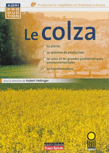 Le colza : la plante, le système de production, le colza et les grandes ...