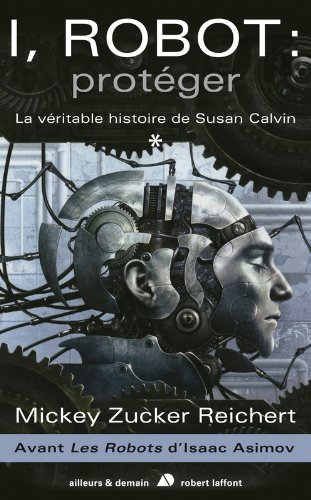I, robot : la véritable histoire de susan calvin. vol. 1. protéger de ...