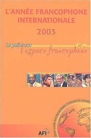 L'année francophone internationale 2003 : le point sur l'espace ...