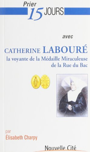 Prier 15 jours avec catherine labouré, la voyante de la médaille ...