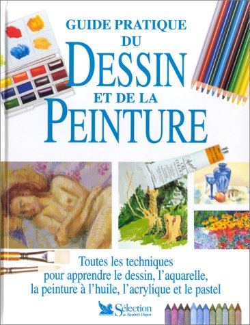 Guide pratique du dessin et de la peinture : toutes les techniques pour ...