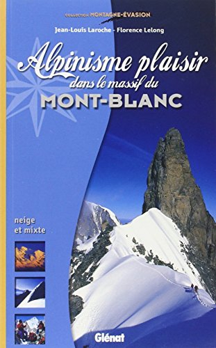 Alpinisme plaisir dans le massif du mont-blanc : neige, glace et mixte ...