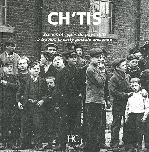 Ch'tis : scènes et types du pays ch'ti à travers la carte postale ...